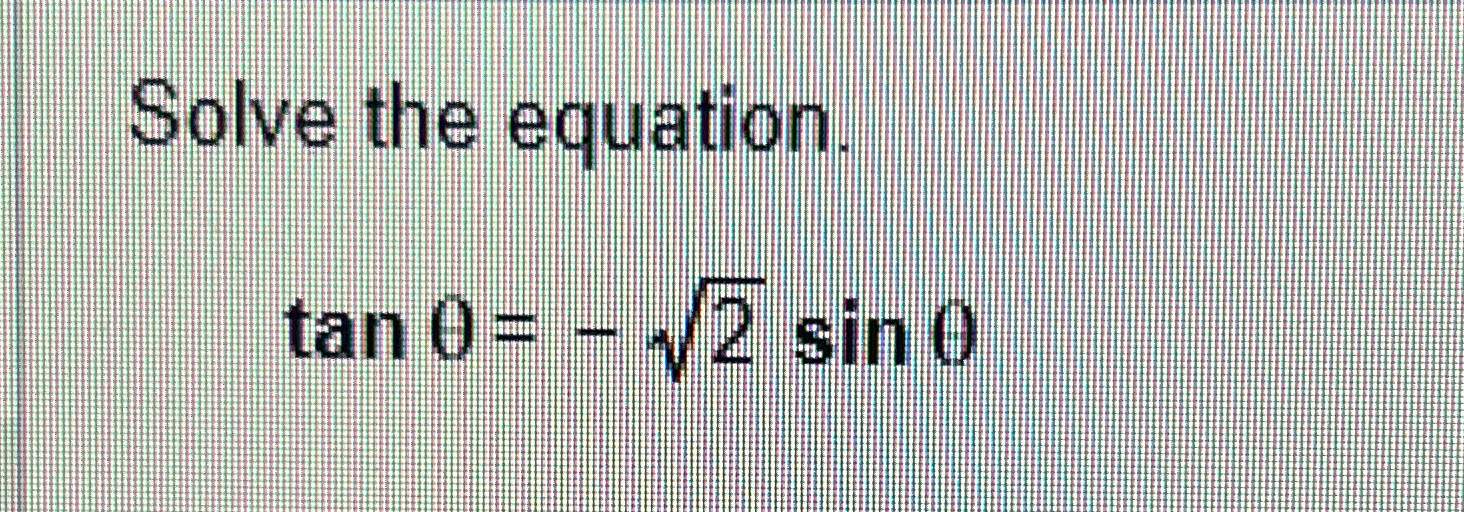 Solved Solve the equation.tanθ=-22sinθ | Chegg.com