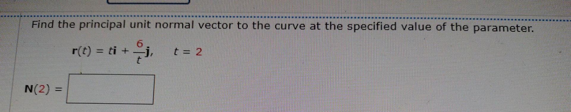 Solved Find the principal unit normal vector to the curve at | Chegg.com