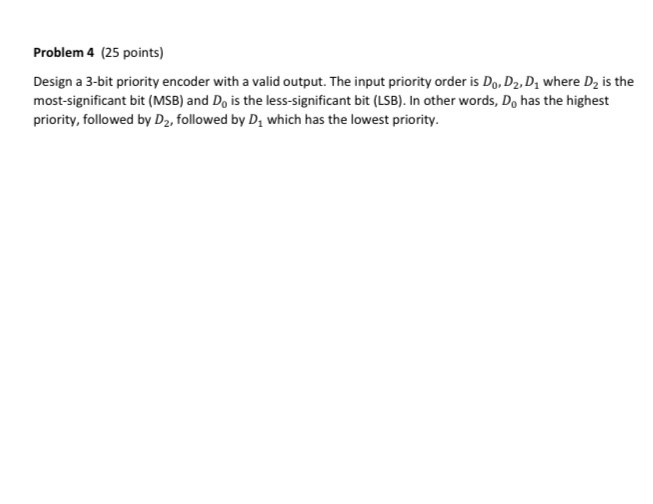 Solved Problem 4 (25 points) Design a 3-bit priority encoder | Chegg.com