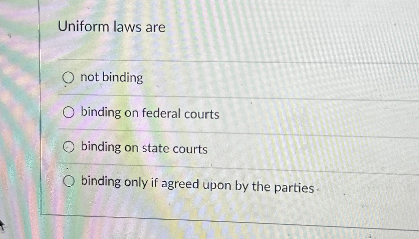 Solved Uniform laws arenot bindingbinding on federal | Chegg.com
