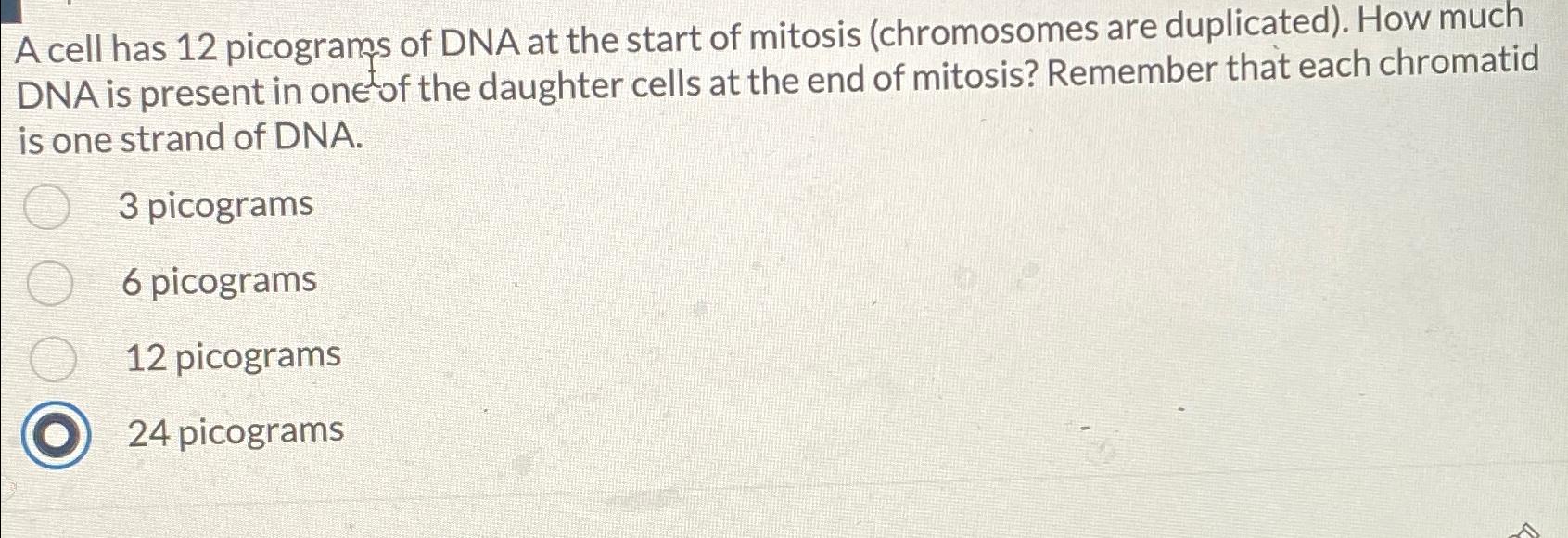 Solved A cell has 12 ﻿picograms of DNA at the start of | Chegg.com