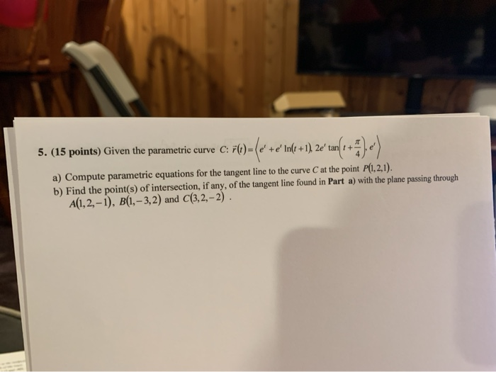 Solved 5. (15 points) Given the parametric curve C: | Chegg.com