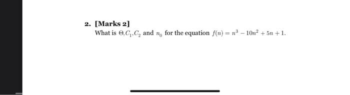 Solved 2. [Marks 2] What is Θ,C1,C2 and n0 for the equation | Chegg.com