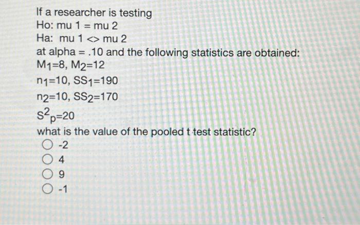 Solved If a researcher is testing Ho: mu 1 = mu 2 Ha: mu 1 | Chegg.com
