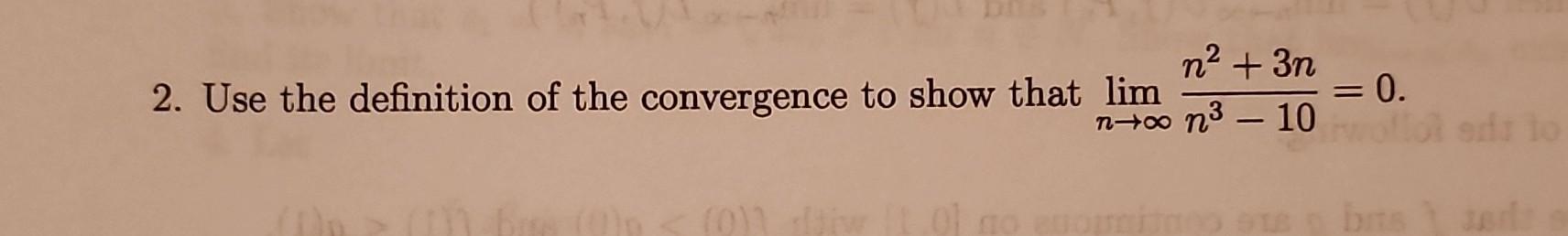 Solved 2. Use the definition of the convergence to show that | Chegg.com