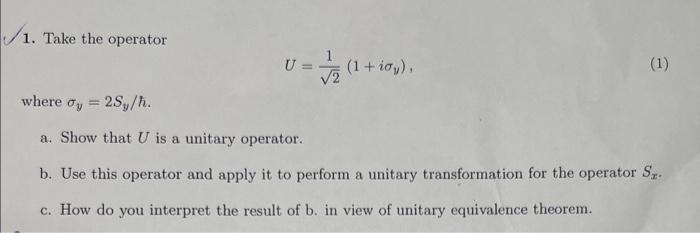 Solved 1. Take the operator U=21(1+iσy), where σy=2Sy/ℏ a. | Chegg.com