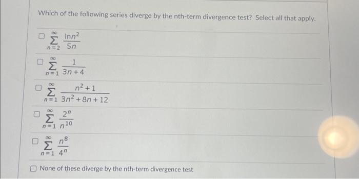 Solved Which of the following series diverge by the nth-term | Chegg.com