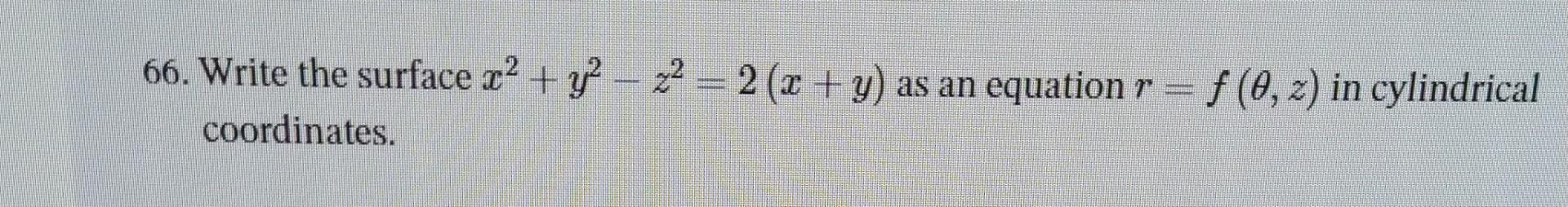 Solved 66. Write the surface x2+y2−z2=2(x+y) as an equation | Chegg.com
