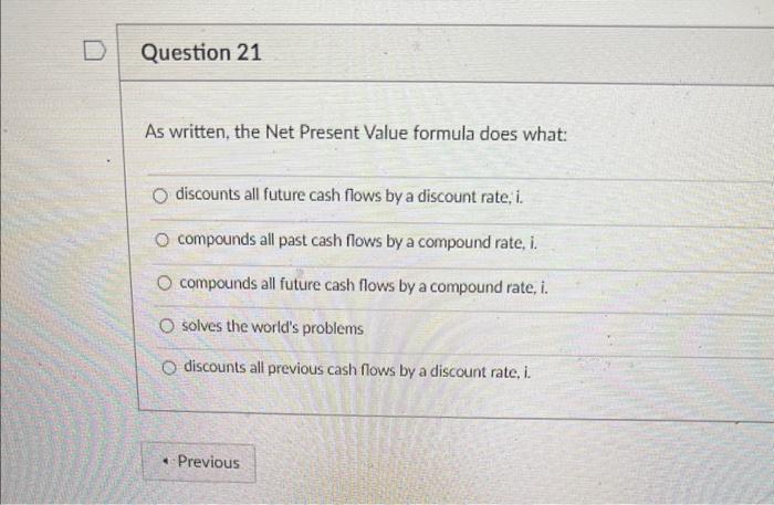 Solved As written, the Net Present Value formula does what: | Chegg.com