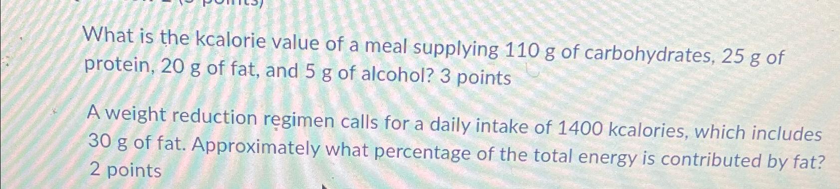 Solved What is the kcalorie value of a meal supplying 110g | Chegg.com