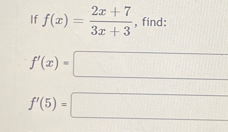 Solved If f(x)=2x+73x+3, ﻿find:f'(x)=f'(5)= | Chegg.com