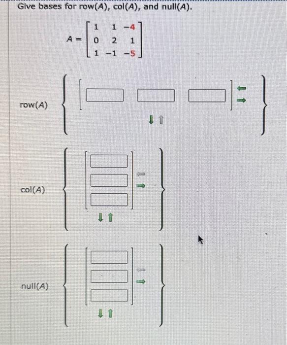 Solved Glve bases for row(A),col(A), and null(A). | Chegg.com
