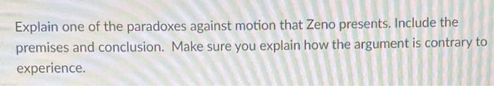 Solved Explain one of the paradoxes against motion that Zeno | Chegg.com
