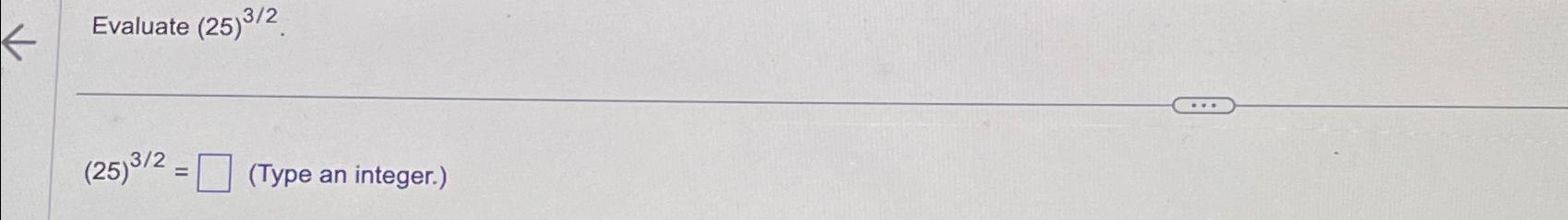 Solved Evaluate (25)32(25)32=, (Type an integer.) | Chegg.com