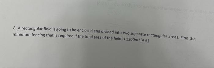 Solved 8. A rectangular field is going to be enclosed and | Chegg.com