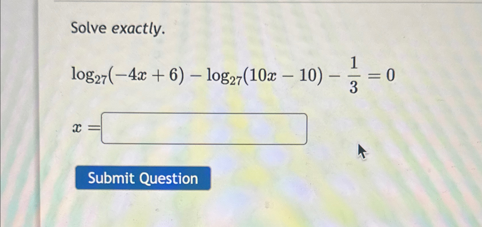 Solved Solve exactly.log27(-4x+6)-log27(10x-10)-13=0x= | Chegg.com