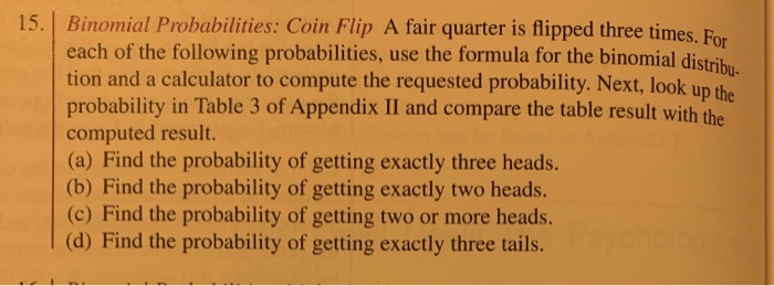 Solved 15. Binomial Probabilities: Coin Flip A fair quarter | Chegg.com
