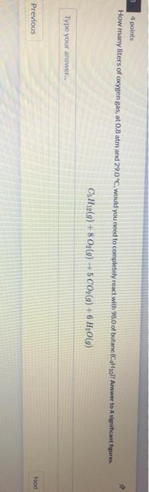 4 points How many liters of oxygen gas, at 0.8 atm | Chegg.com