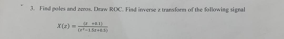 Find poles and zeros. Draw ROC. Find inverse z | Chegg.com