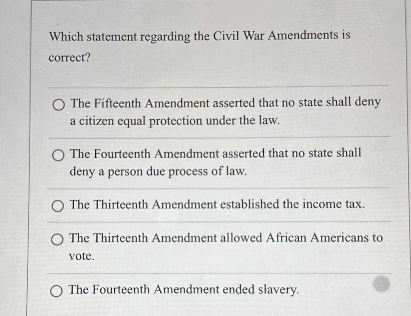 Solved Which statement regarding the Civil War Amendments is | Chegg.com