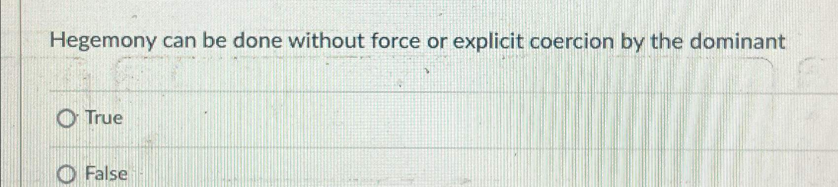 Solved Hegemony can be done without force or explicit | Chegg.com