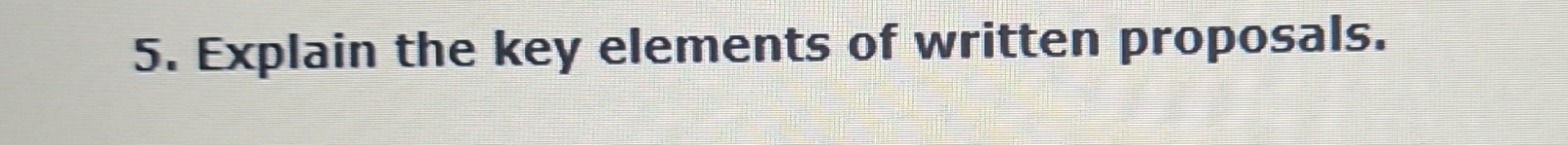 Solved Explain the key elements of written proposals. | Chegg.com