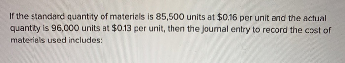Solved If the standard quantity of materials is 85,500 units | Chegg.com