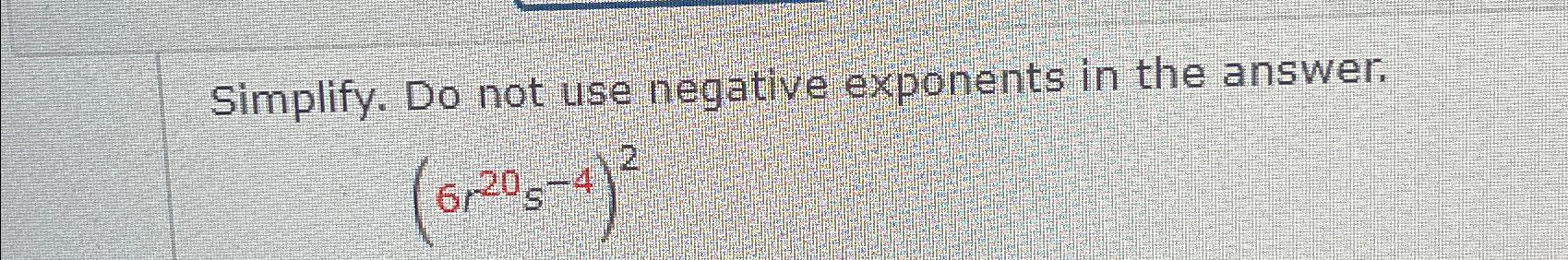 Solved Simplify. Do not use negative exponents in the | Chegg.com