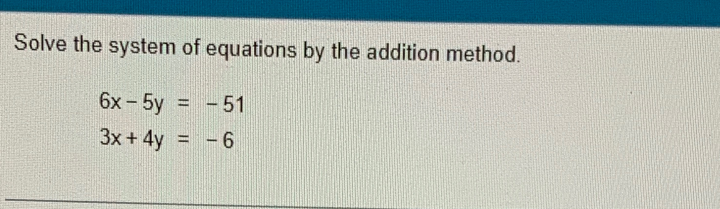 Solved 6x-5y=-51Solve the system of equations by the | Chegg.com