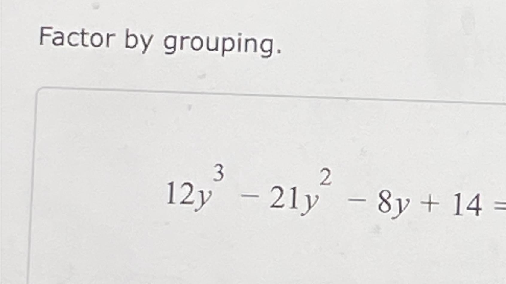 Solved Factor by grouping.12y3-21y2-8y+14= | Chegg.com