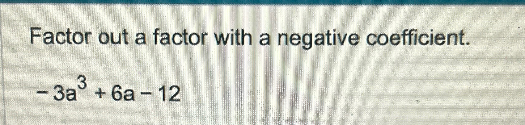 Solved Factor out a factor with a negative | Chegg.com