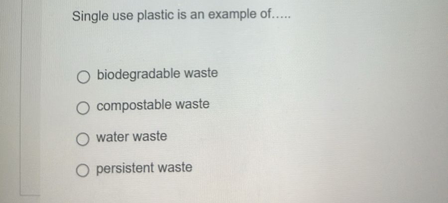 Single use plastic is an example of.....biodegradable | Chegg.com