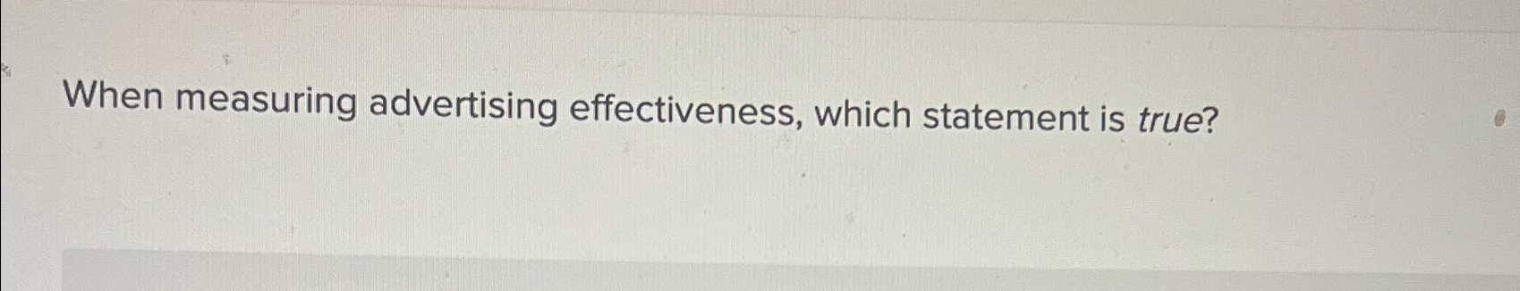 Solved When measuring advertising effectiveness, which | Chegg.com