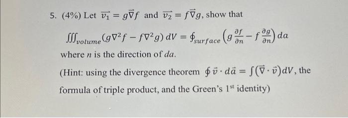 Solved 5. (4\%) Let v1=g∇f and v2=f∇g, show that ∭volume | Chegg.com