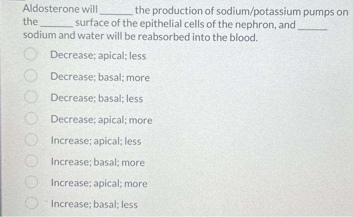 Solved Aldosterone will the production of sodium/potassium | Chegg.com