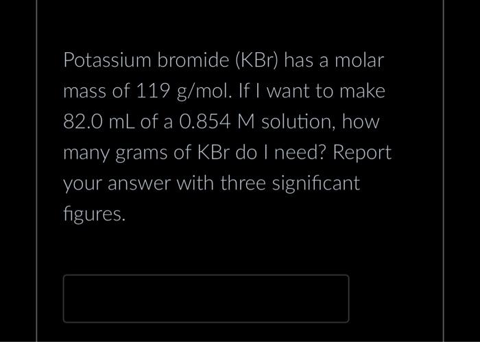 Solved Potassium bromide (KBr) has a molar mass of 119 | Chegg.com
