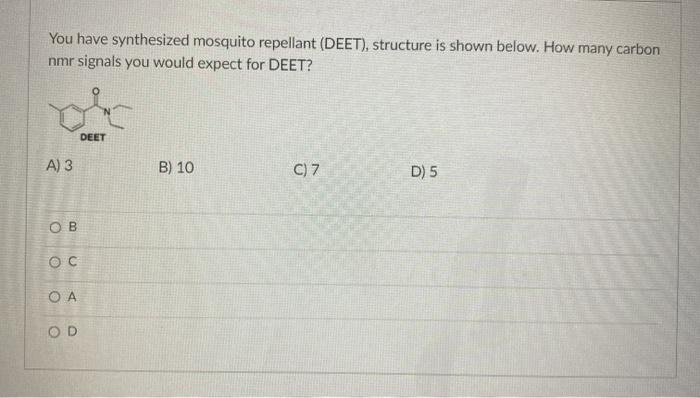 Solved You have synthesized mosquito repellant (DEET), | Chegg.com