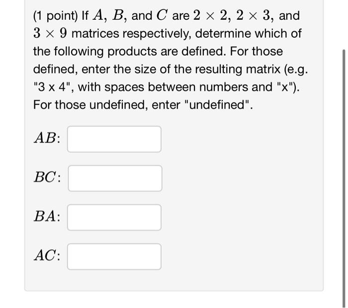 Solved (1 point) If A,B, and C are 2×2,2×3, and 3×9 matrices | Chegg.com