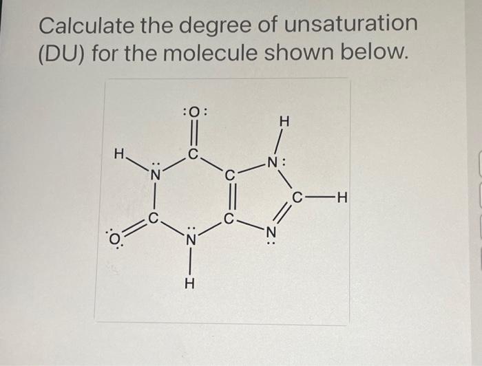 Solved Calculate the degree of unsaturation (DU) for a | Chegg.com