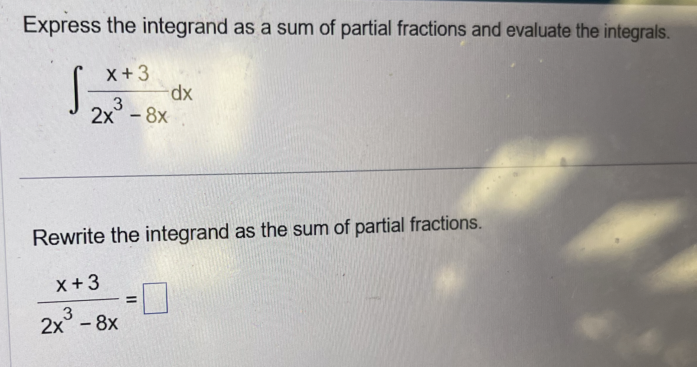Solved Express the integrand as a sum of partial fractions | Chegg.com