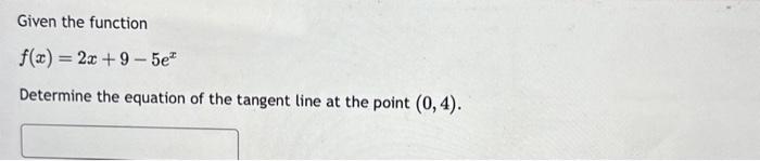 Solved Given the function f(x)=2x+9−5ex Determine the | Chegg.com