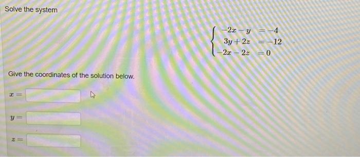 Solve the system ⎩⎨⎧−2x−y3y+2z−2x−2z=−4=−12=0 Give | Chegg.com