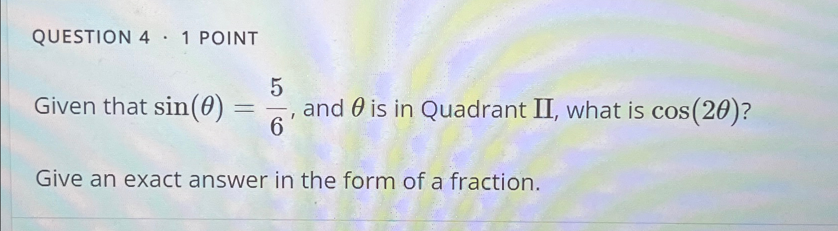 Solved QUESTION 4 - 1 ﻿POINTGiven that sin(θ)=56, ﻿and θ ﻿is | Chegg.com