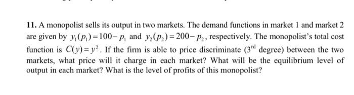 Solved 11. A monopolist sells its output in two markets. The | Chegg.com
