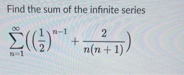 Solved Find the sum of the infinite series | Chegg.com