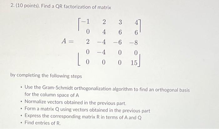 Solved 2. ( 10 points). Find a QR factorization of matrix | Chegg.com