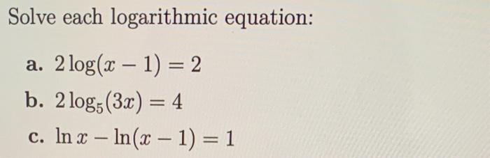 Solved Solve each logarithmic equation: a. 2log(x−1)=2 b. | Chegg.com