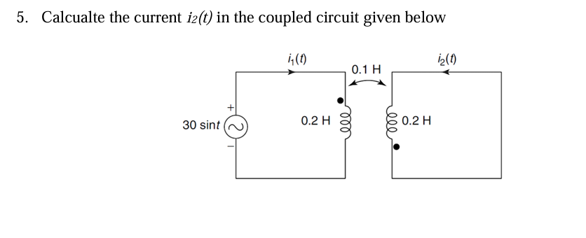 Solved Calcualte the current i2(t) ﻿in the coupled circuit | Chegg.com