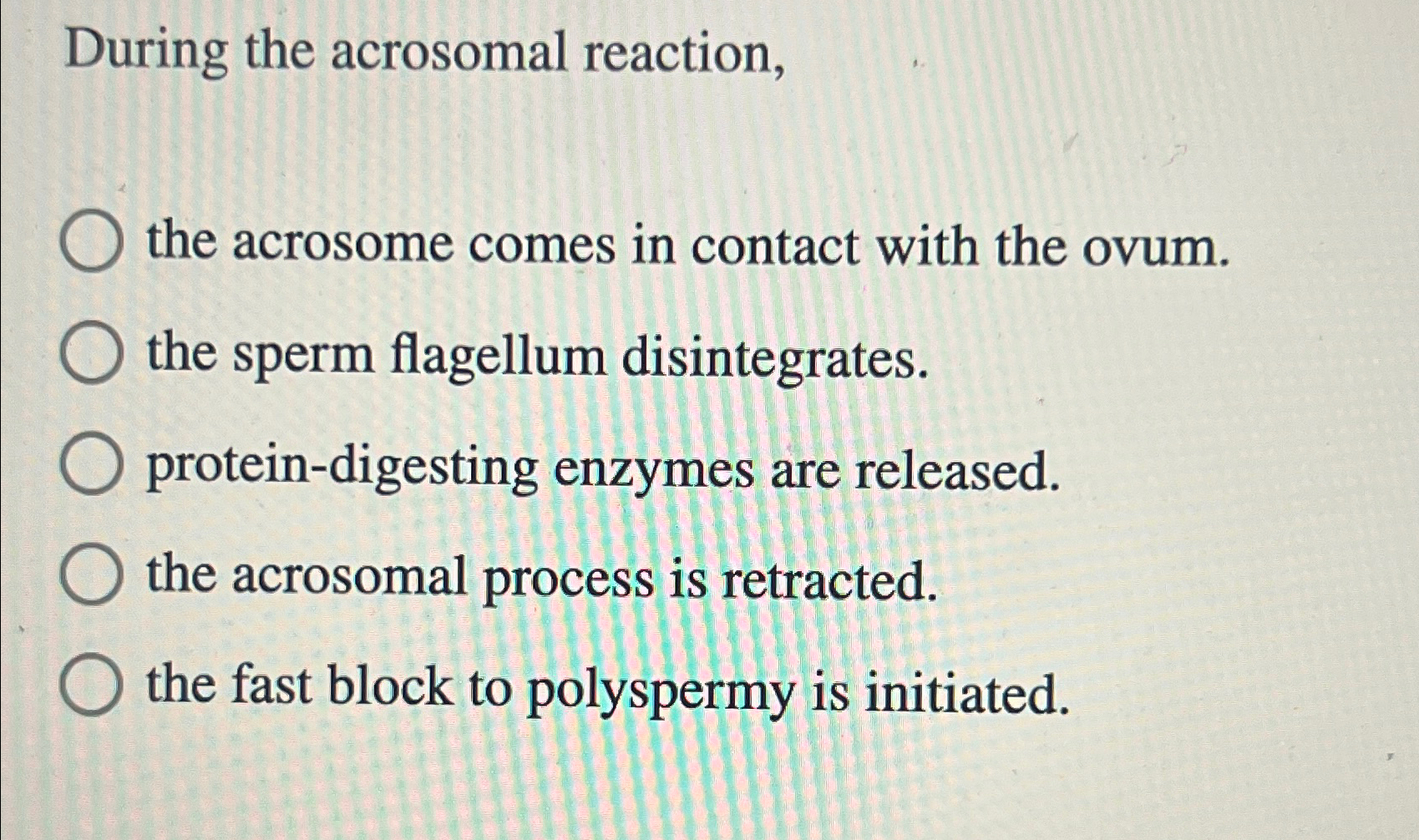 Solved During the acrosomal reaction,the acrosome comes in | Chegg.com
