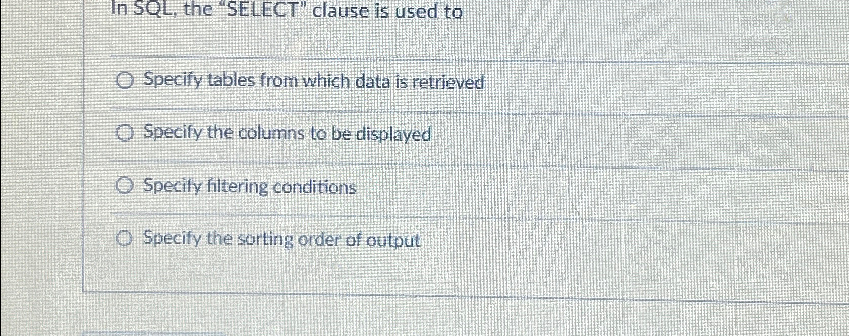 Solved In SQL, ﻿the "SELECT" clause is used toSpecify tables | Chegg.com
